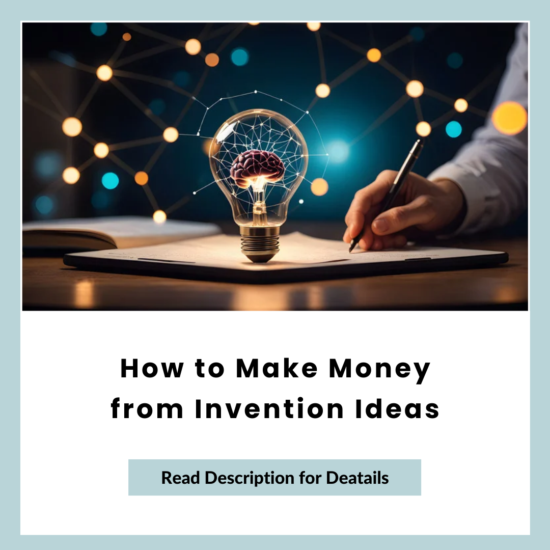 How to Make Money from Invention Ideas - Patent, Trademark & Design ...